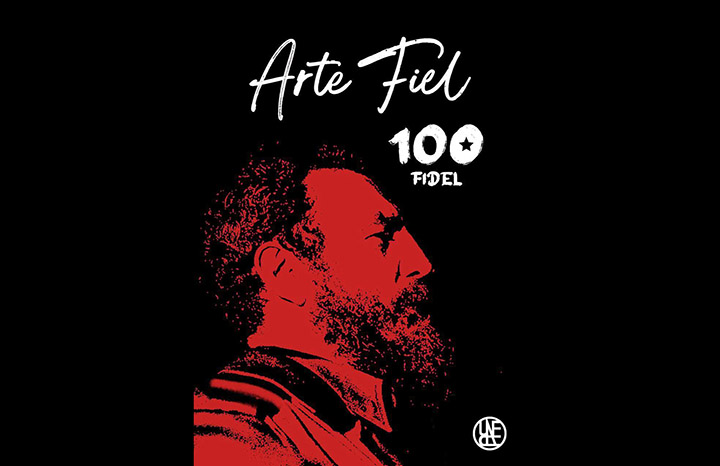 Arte Fiel, homenaje a Fidel Castro y la Uneac en Cuba | Cuba Si